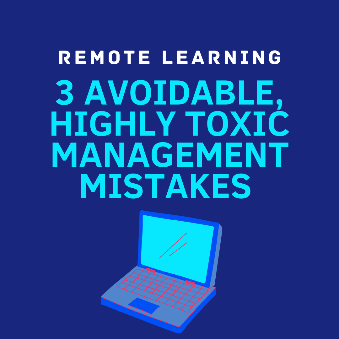 3 Avoidable, Highly Toxic Management Mistakes